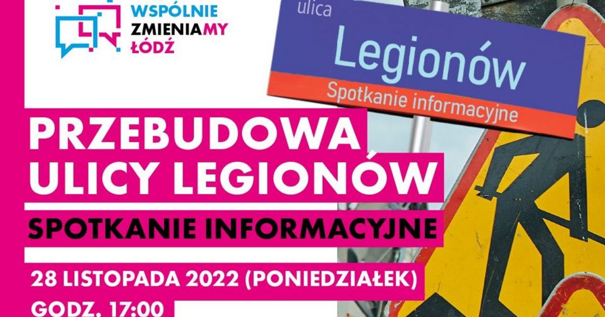 Przebudowa ul. Legionów. Przyjdź na spotkanie informacyjne i zadaj ...
