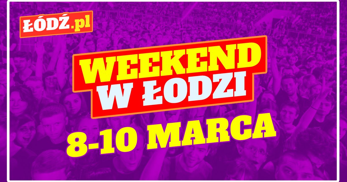 Co robić w weekend w Łodzi? Oscarowe filmy, koncerty, atrakcje dla ...